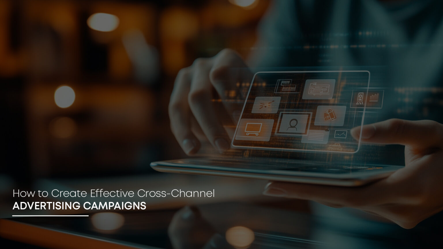 How to Create Effective Cross-Channel Advertising Campaigns – Gravity ...